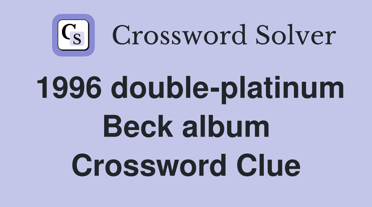 1996 double-platinum Beck album - Crossword Clue Answers - Crossword Solver